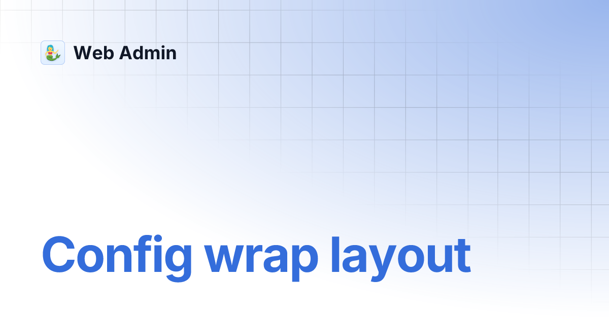 Config wrap layout | Web Admin