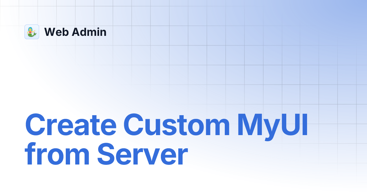 Create Custom MyUI from Server | Web Admin